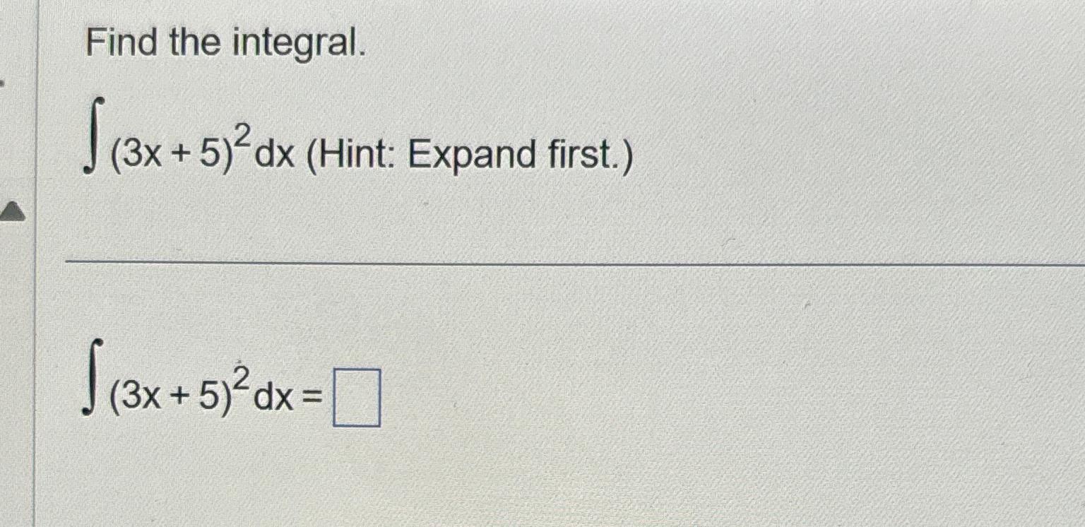 Solved Find the integral.∫﻿﻿(3x+5)2dx (Hint: Expand | Chegg.com