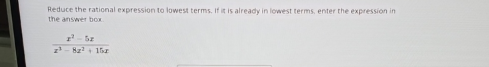 Solved Reduce the rational expression to lowest terms. If it | Chegg.com