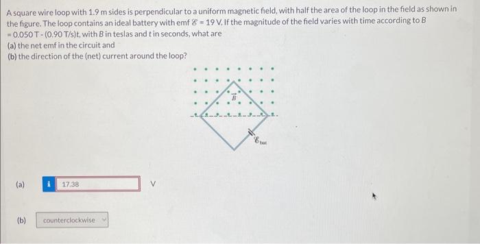Solved A square wire loop with 1.9 m sides is perpendicular | Chegg.com