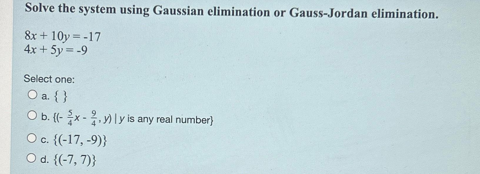 Solved Solve the system using Gaussian elimination or | Chegg.com