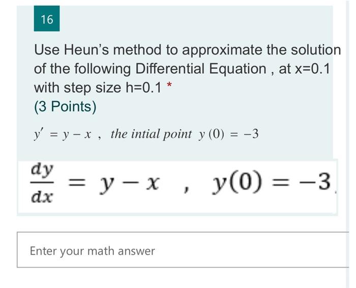 Solved 16 Use Heun's method to approximate the solution of | Chegg.com