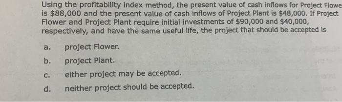 Solved Using the profitability index method, the present | Chegg.com