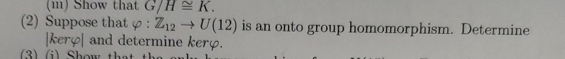 Solved (m) Show that G/HSK. (2) Suppose that y: Z12 U(12) is | Chegg.com