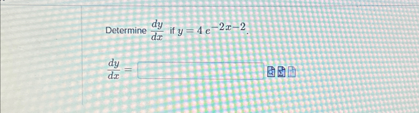 Solved Determine dydx ﻿if y=4e-2x-2.dydx= | Chegg.com