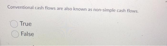 Solved Conventional cash flows are also known as non-simple | Chegg.com