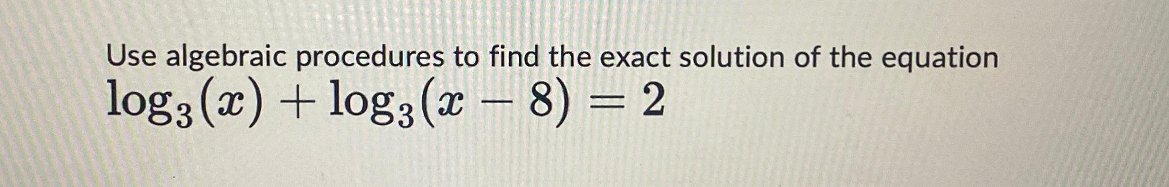 Solved Use algebraic procedures to find the exact solution | Chegg.com