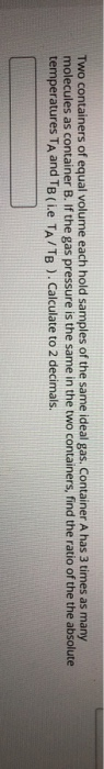 Solved Two containers of equal volume each hold samples of | Chegg.com