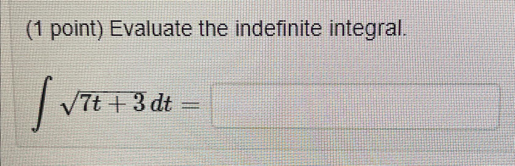 Solved (1 ﻿point) ﻿Evaluate the indefinite | Chegg.com