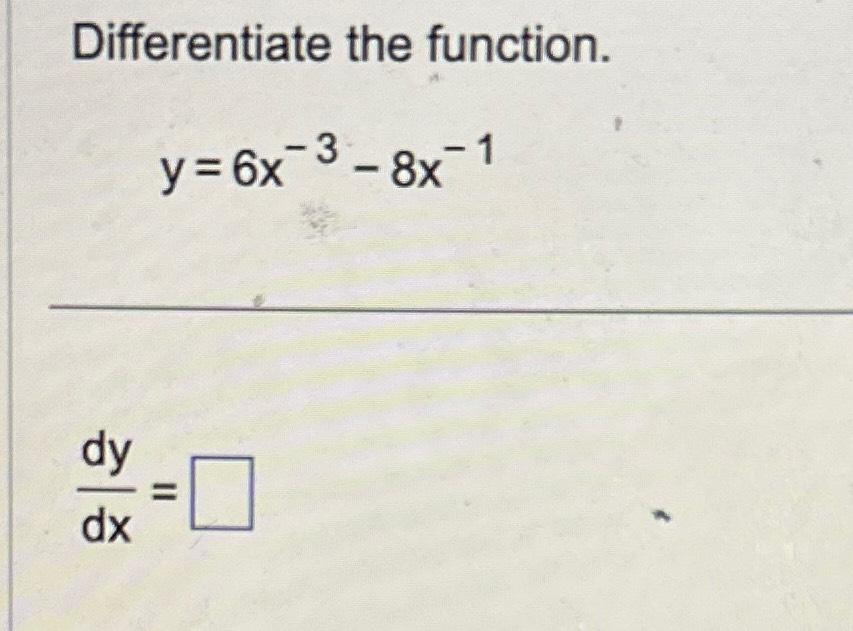 Solved Differentiate the function.y=6x-3-8x-1dydx= | Chegg.com