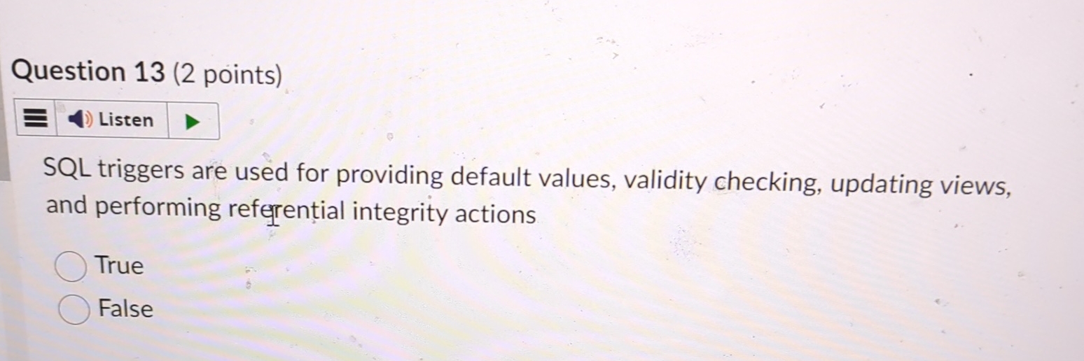 Solved Question 13 (2 ﻿points)SQL triggers are used for | Chegg.com