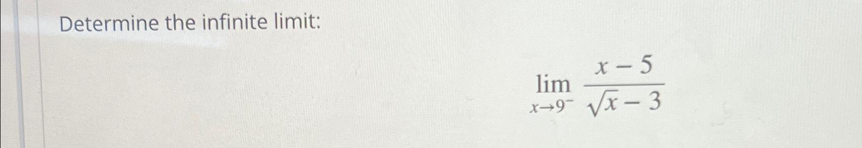 Solved Determine the infinite limit:limx→9-x-5x2-3 | Chegg.com