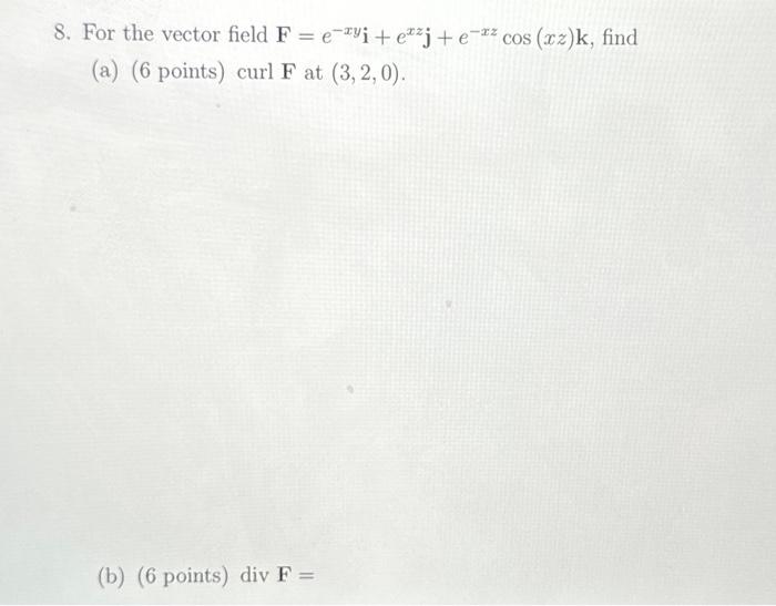 Solved 8. For the vector field F=e−xyi+exzj+e−xzcos(xz)k, | Chegg.com