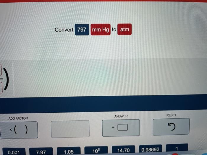 Solved Convert 797 mm Hg to atm -) ANSWER RESET ADD FACTOR | Chegg.com