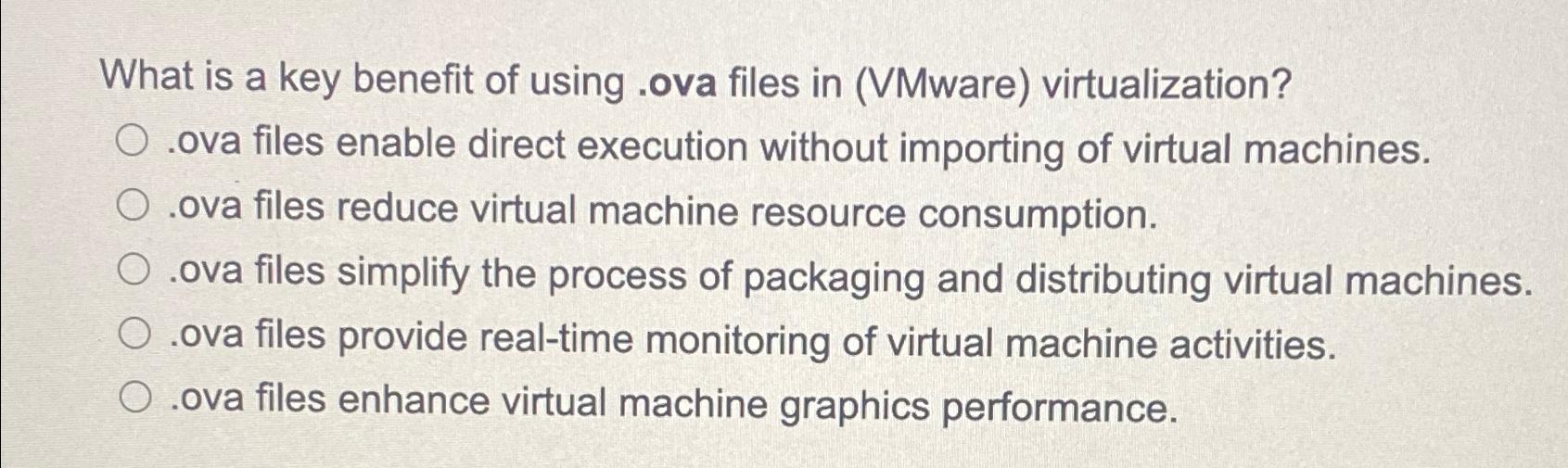 Solved What is a key benefit of using .ova files in (VMware) | Chegg.com
