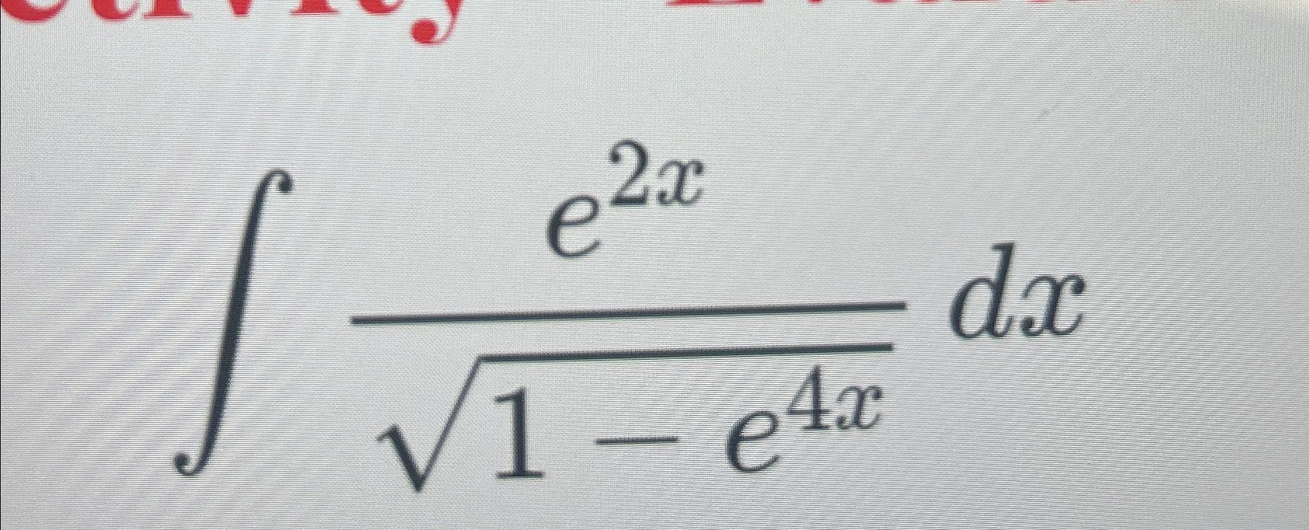 Solved ∫﻿﻿e2x1-e4x2dx | Chegg.com