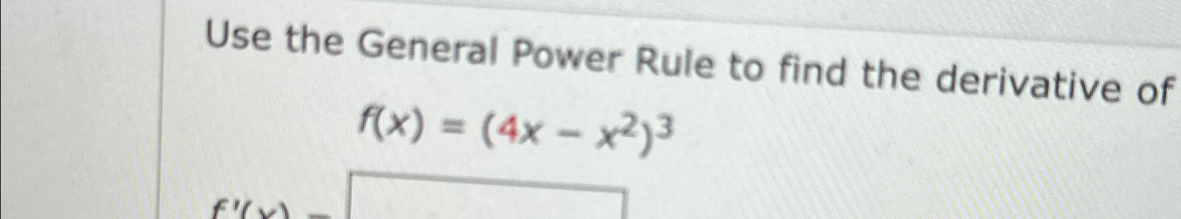 Solved Use the General Power Rule to find the derivative | Chegg.com