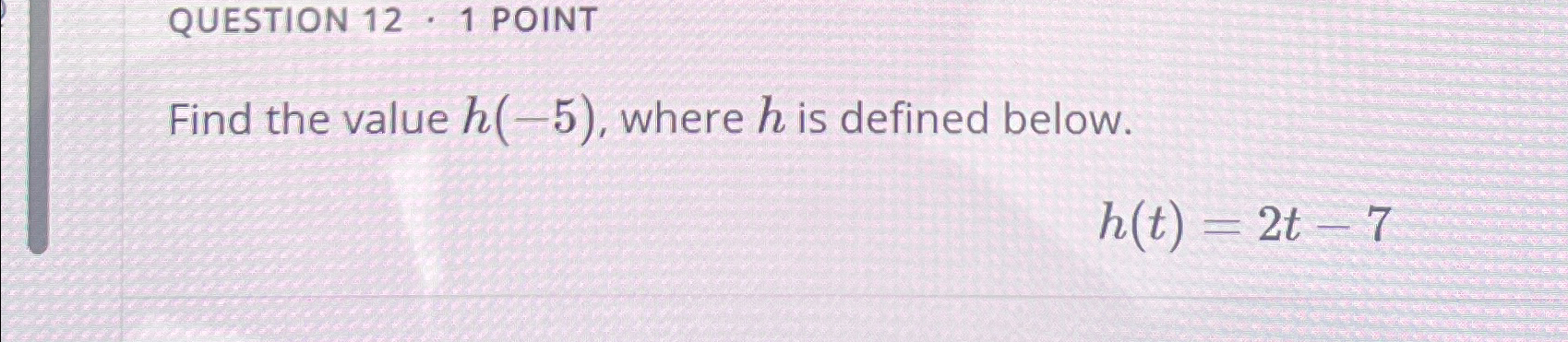 Solved QUESTION 12 * 1 ﻿POINTFind the value h(-5), ﻿where h | Chegg.com