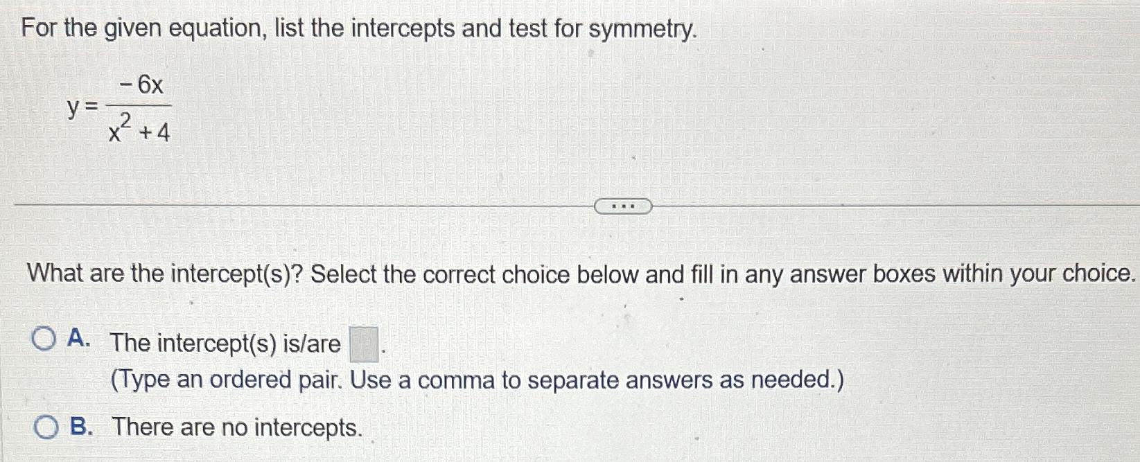 Solved For the given equation, list the intercepts and test | Chegg.com