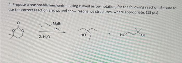 Solved 4. Propose a reasonable mechanism, using curved arrow | Chegg.com