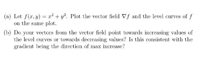 Solved (a) Let f(x,y)=x2+y2. Plot the vector field ∇f and | Chegg.com