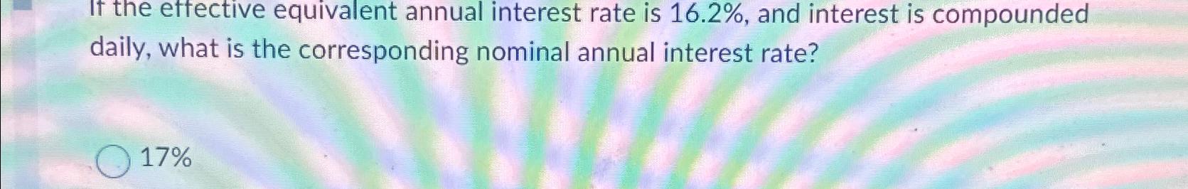 Solved If the effective equivalent annual interest rate is | Chegg.com