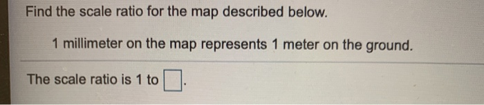 Solved Find the scale ratio for the map described below. 1 | Chegg.com