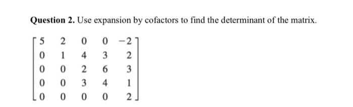 Solved Use expansion by cofactors to find the determinant of | Chegg.com