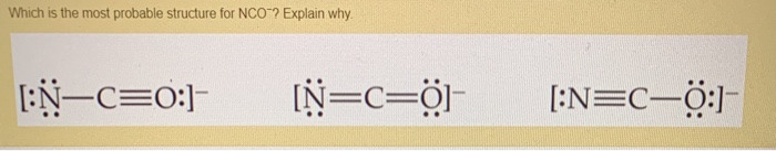 Solved Which is the most probable structure for NCO? Explain | Chegg.com