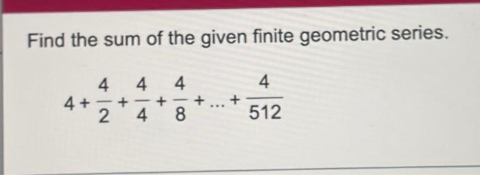 Solved Find the sum of the given finite geometric series. | Chegg.com