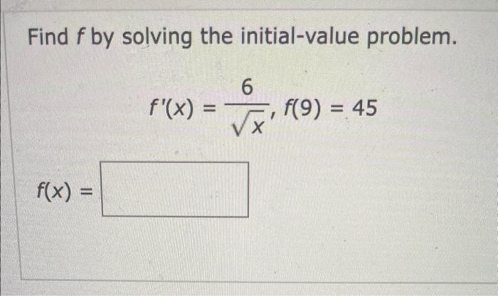 Solved Find f by solving the initial-value problem. | Chegg.com