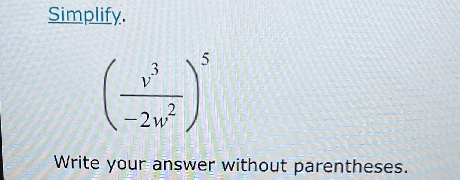 Solved Simplify.(v3-2w2)5Write your answer without | Chegg.com Solved Simplify.(v3-2w2)5Write your answer without | Chegg.com