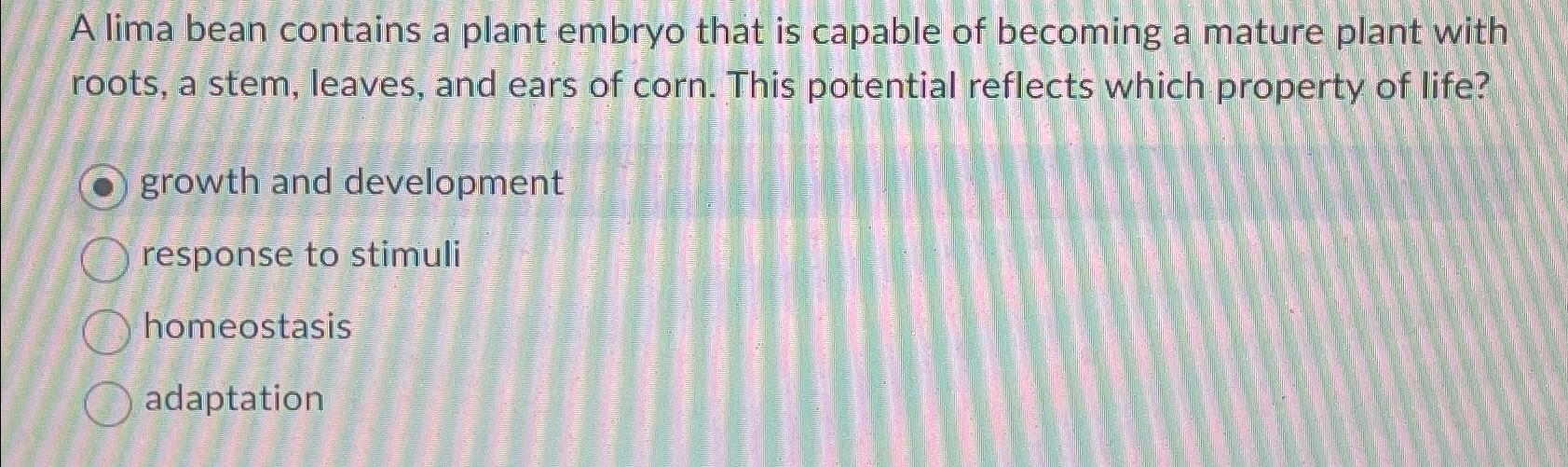 Solved A lima bean contains a plant embryo that is capable | Chegg.com