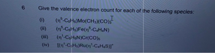 Solved 6 Give the valence electron count for each of the | Chegg.com