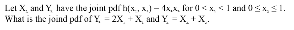 Solved Let X1 and Y2 have the joint pdfh(x1,x2)=4x1x2 for 0 | Chegg.com