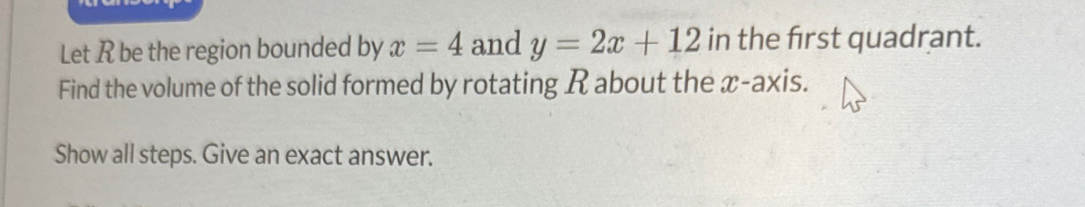 Solved Let R ﻿be the region bounded by x=4 ﻿and y=2x+12 ﻿in | Chegg.com