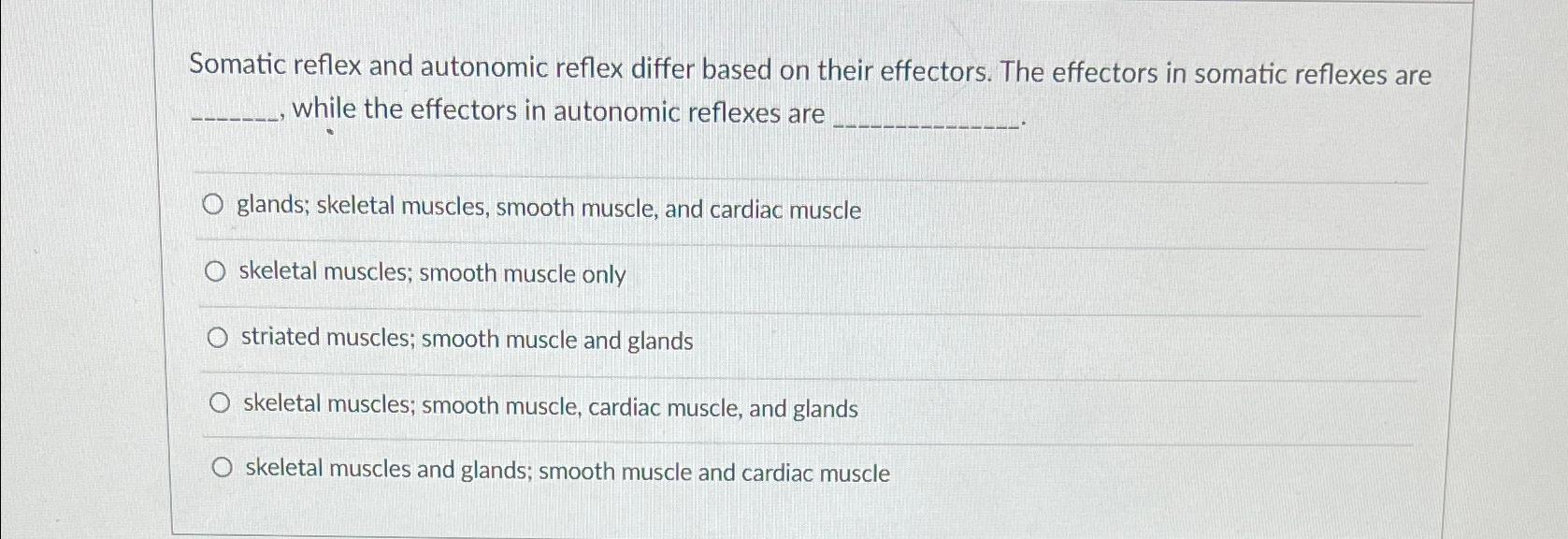 Solved Somatic reflex and autonomic reflex differ based on | Chegg.com