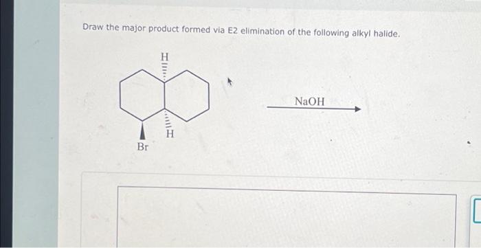 Solved Draw the major product formed via E2 elimination of | Chegg.com