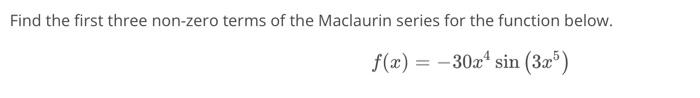 Solved Find the first three non-zero terms of the Maclaurin | Chegg.com