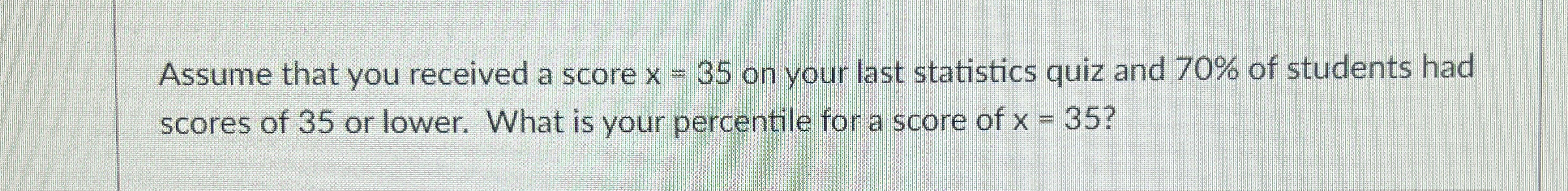Solved Assume that you received a score x=35 ﻿on your last | Chegg.com