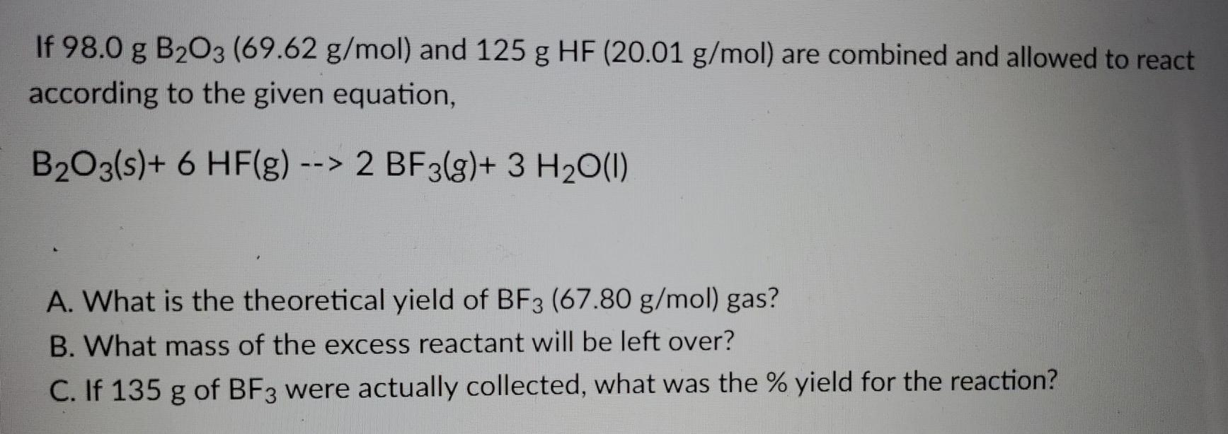 Solved if 98.0g of B2O3 (69.62 g/mol) and 125g HF (20.01 | Chegg.com