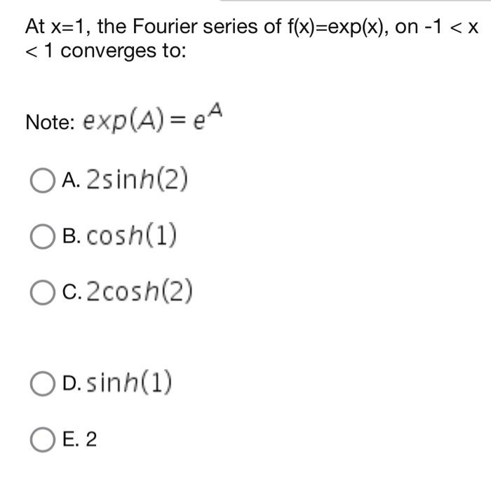 Solved At x=1, the Fourier series of f(x)=exp(x), on −1 | Chegg.com