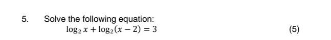 Solved 5. Solve the following equation: log2x+log2(x−2)=3 | Chegg.com
