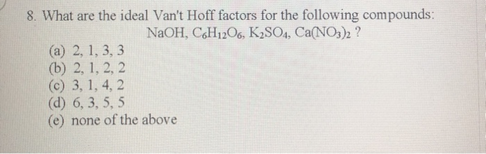 Solved 8. What are the ideal Van't Hoff factors for the | Chegg.com