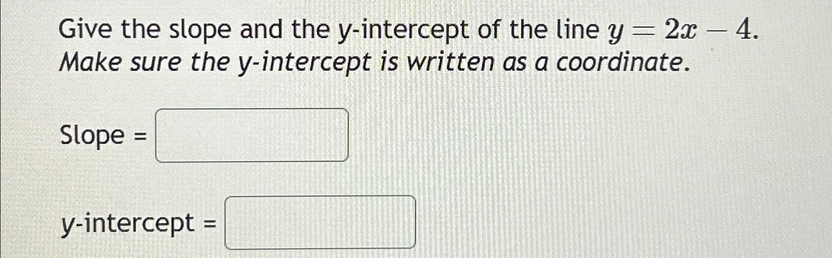 Solved Give the slope and the y-intercept of the line | Chegg.com