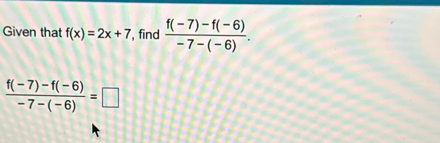 Solved Given that f(x)=2x+7, ﻿find | Chegg.com