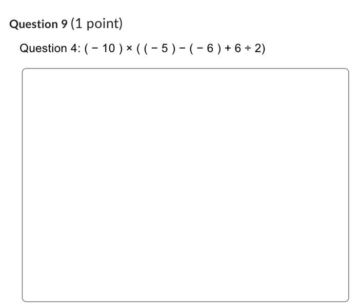 Solved Question 9 (1 point) Question 4: (10) x ((-5)-(-6) + | Chegg.com