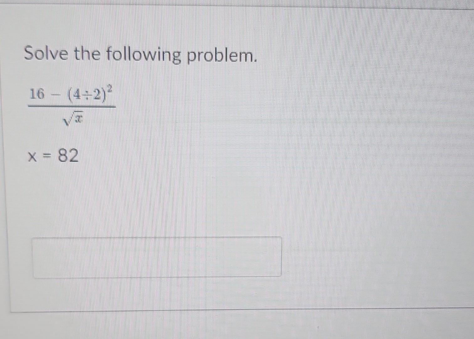 Solved Solve the following problem. x16−(4÷2)2x=82 | Chegg.com