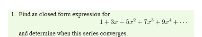 Solved 1. Find an closed form expression for 1+ 3x + 5x2 + | Chegg.com