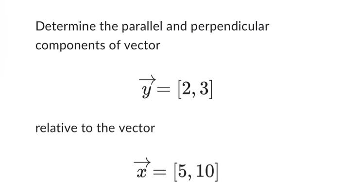Solved Determine the parallel and perpendicular components | Chegg.com
