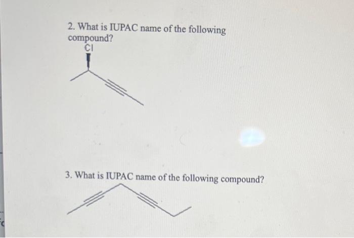 Solved 2. What is IUPAC name of the following compound? 3. | Chegg.com